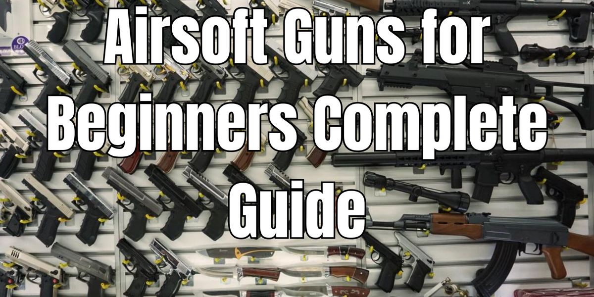 Best Airsoft Guns for Beginners Complete Guide